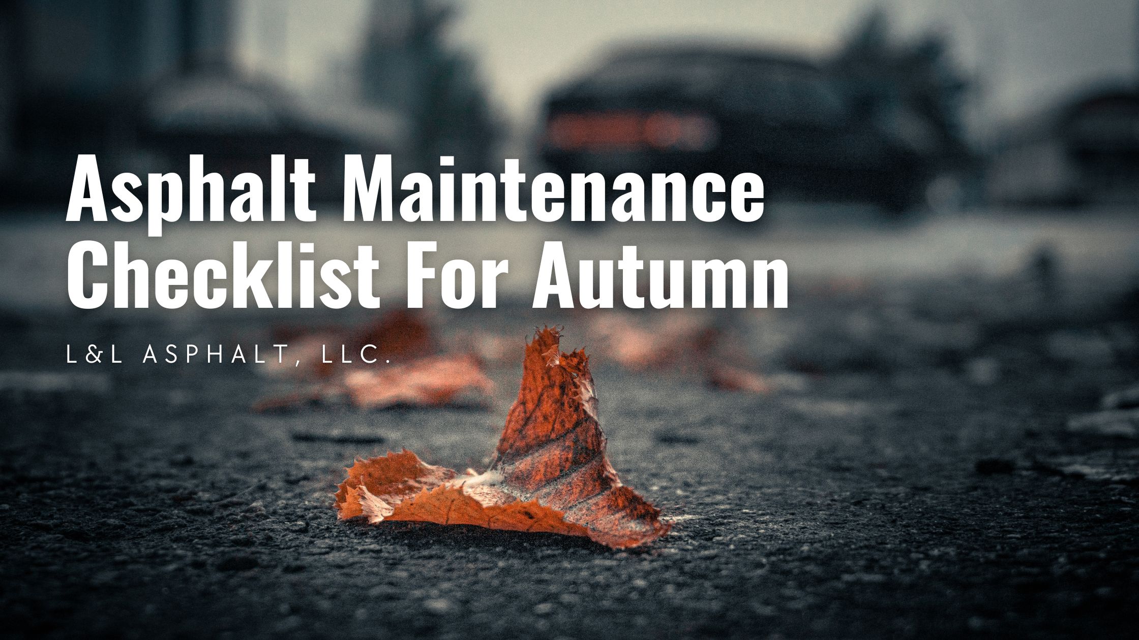 Asphalt Maintenance Checklist For Autumn - L & L Asphalt Paving