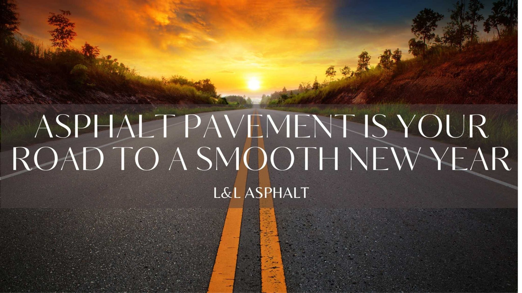 Asphalt Pavement is Your Road to a Smooth New Year - L & L Asphalt Paving