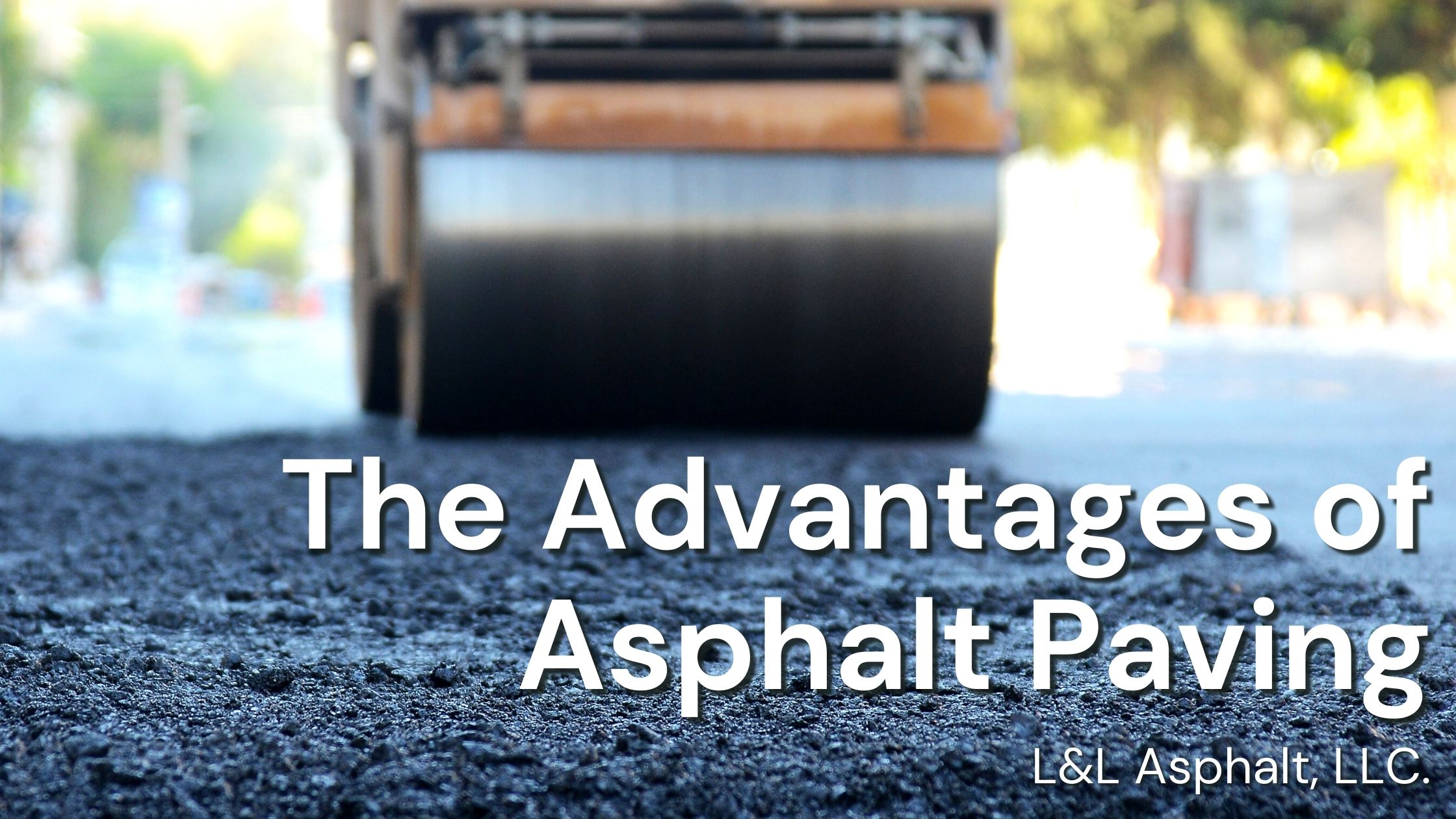 The Advantages of Asphalt Paving - L & L Asphalt Paving