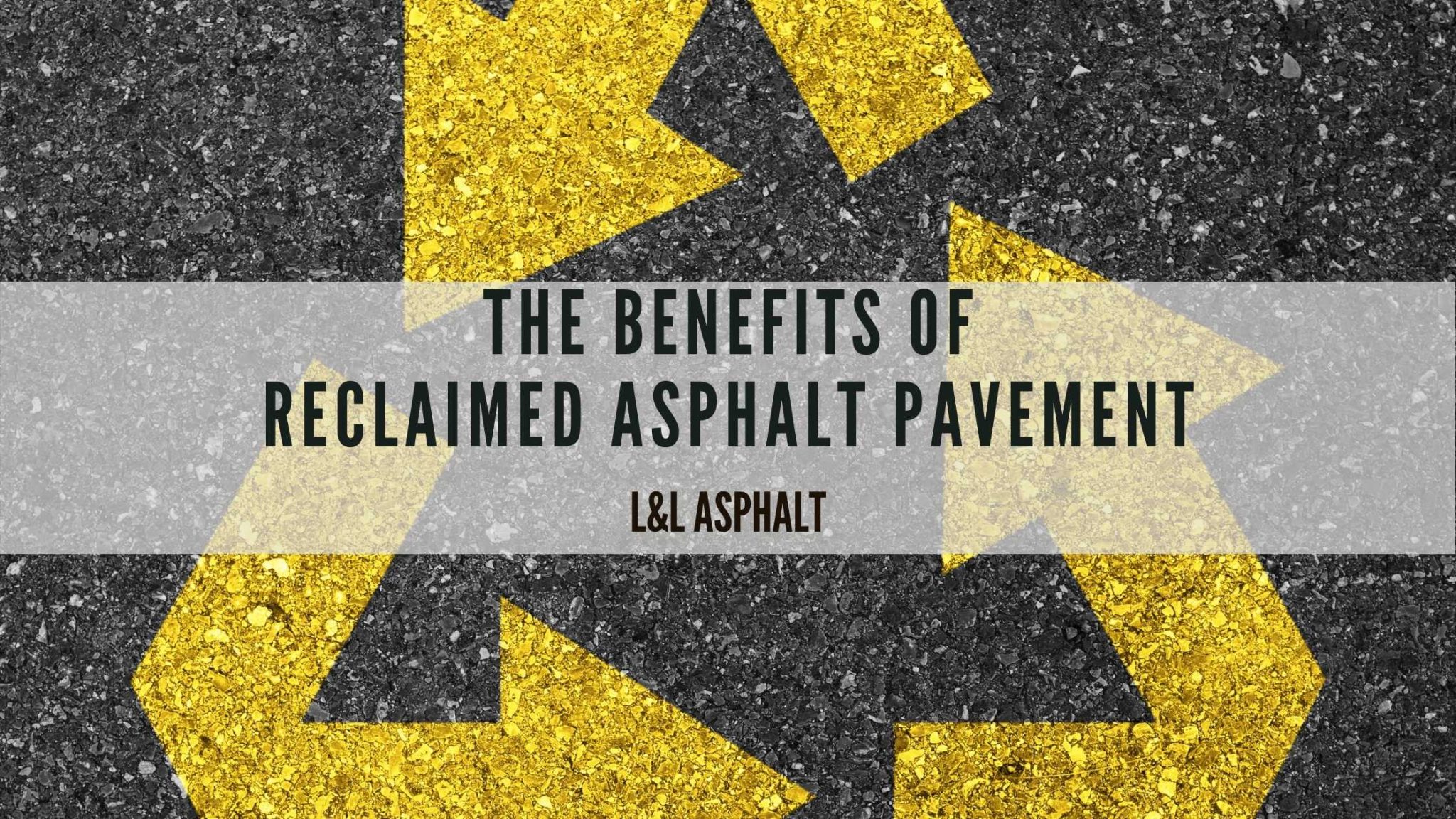 The Benefits of Reclaimed Asphalt Pavement - L & L Asphalt Paving