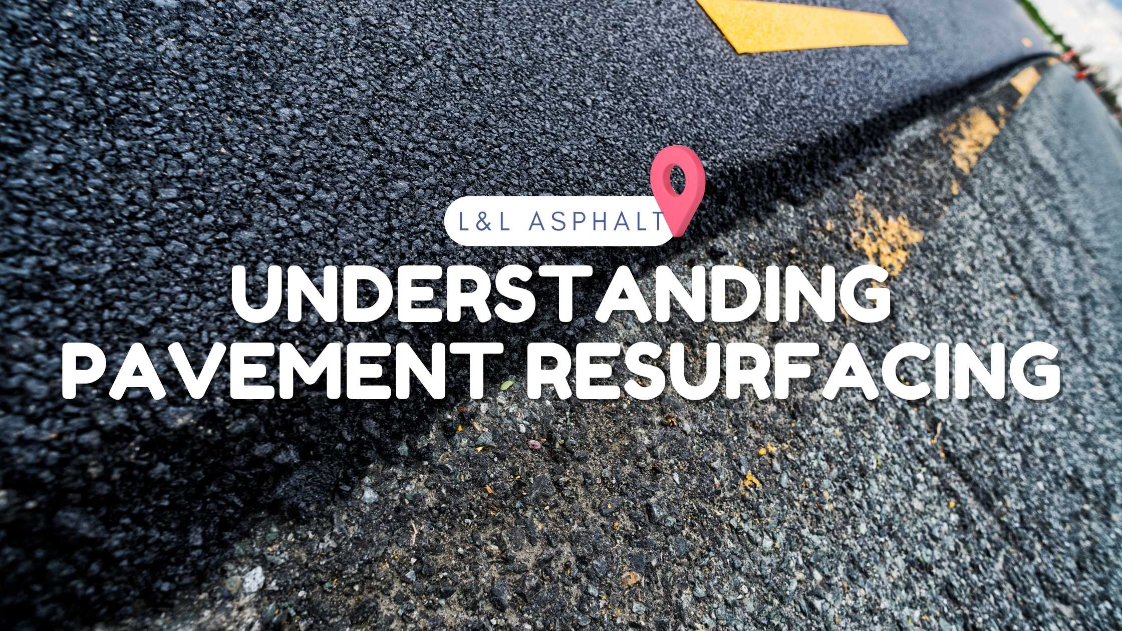 Understanding Pavement Resurfacing - L & L Asphalt Paving